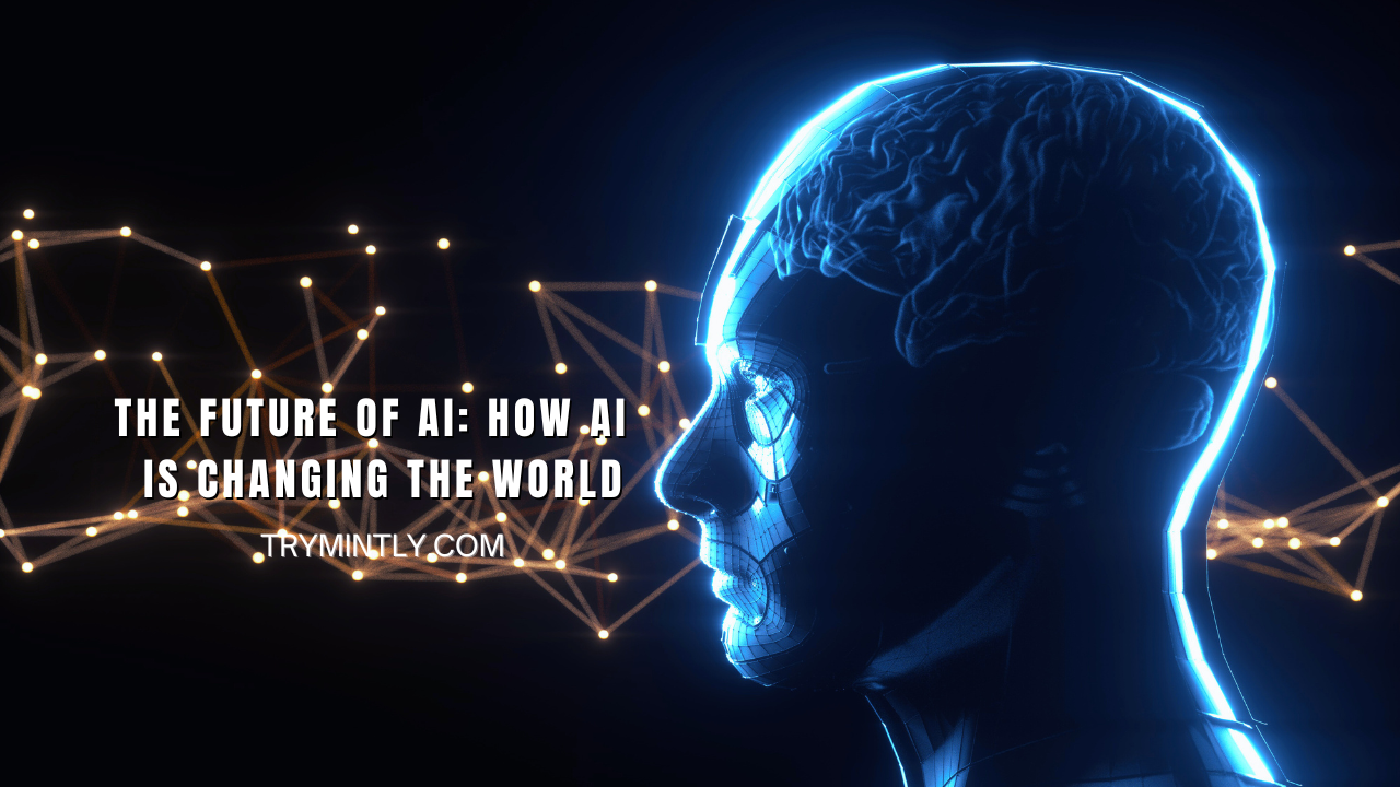 The Future of AI: How AI is Changing the World - Mintly