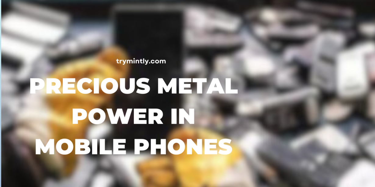 Precious Metal Power: Unveiling Mobile Phone Treasures - Mintly